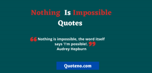 50 Inspiring Nothing Is Impossible Quotes to Motivate You